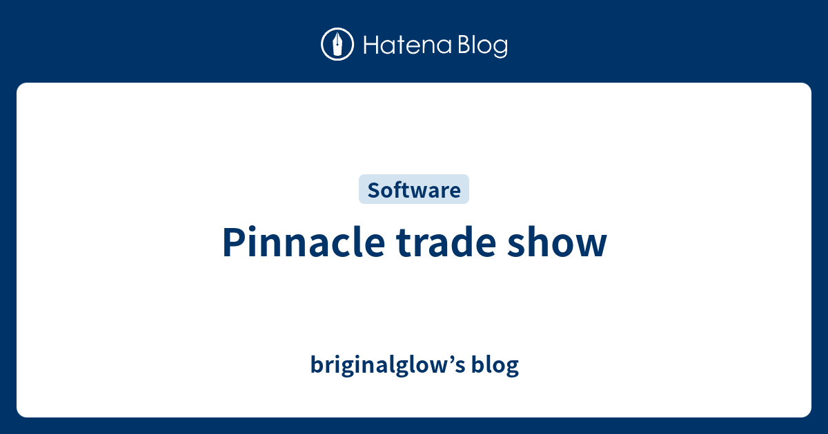 Pinnacle trade show - briginalglow’s blog