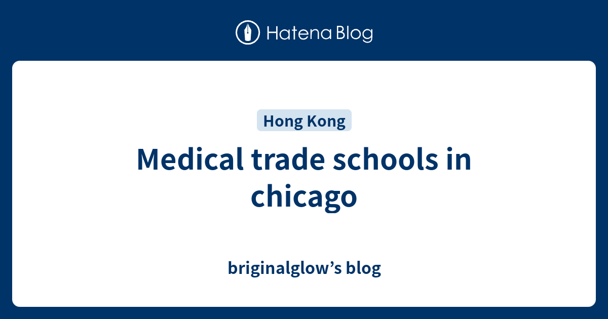 Medical trade schools in chicago - briginalglow’s blog