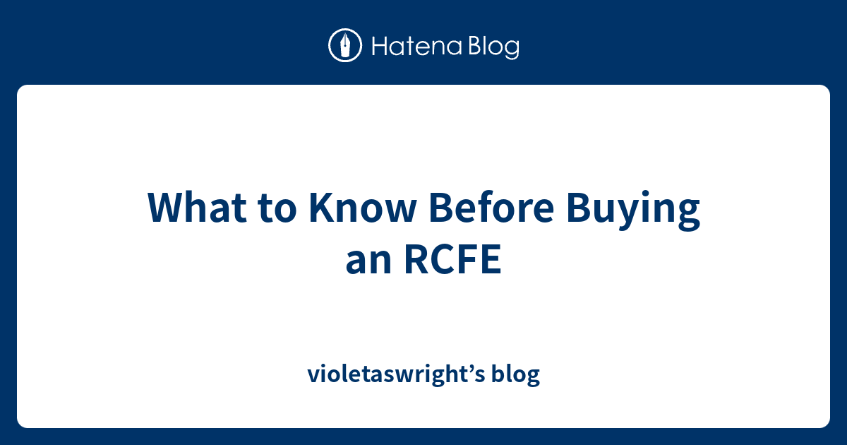 What to Know Before Buying an RCFE - violetaswright’s blog