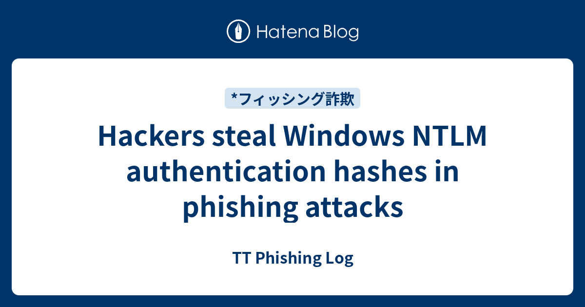 Hackers steal Windows NTLM authentication hashes in phishing attacks ...