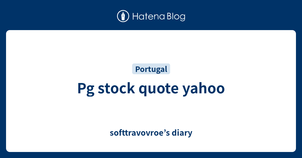 Pg stock quote yahoo - softtravovroe’s diary