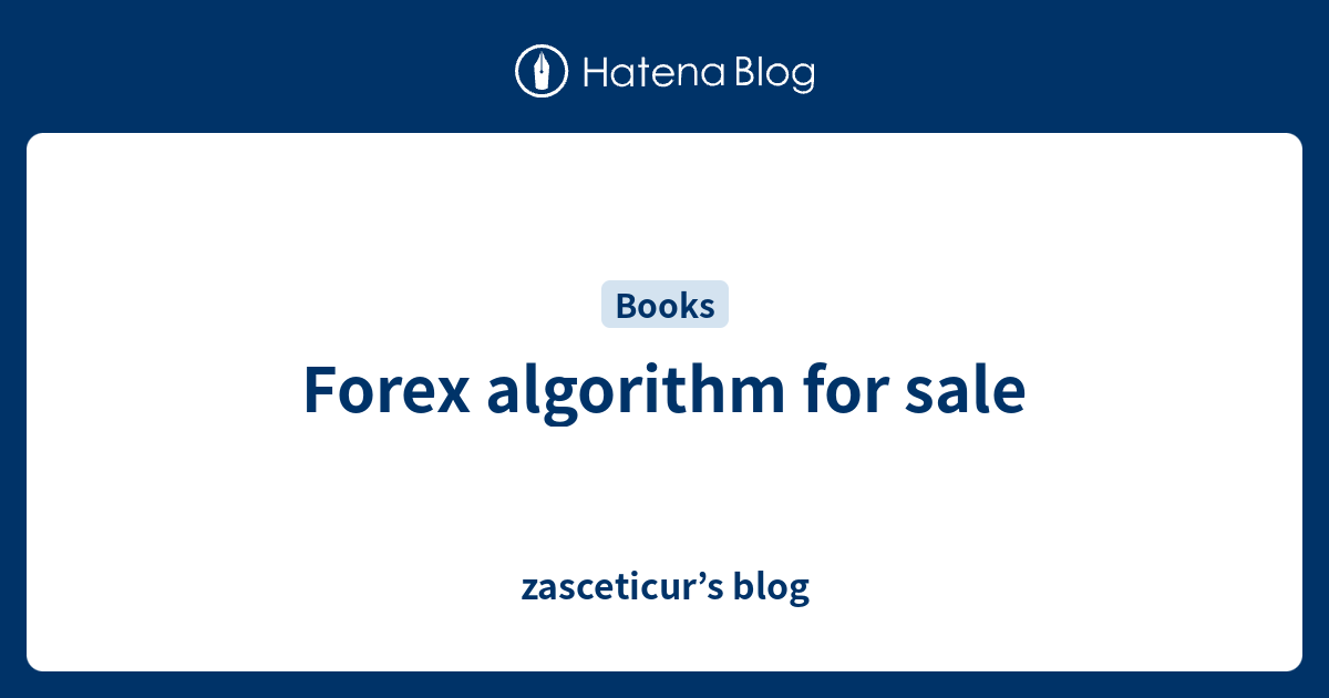 Forex algorithm for sale - zasceticur’s blog