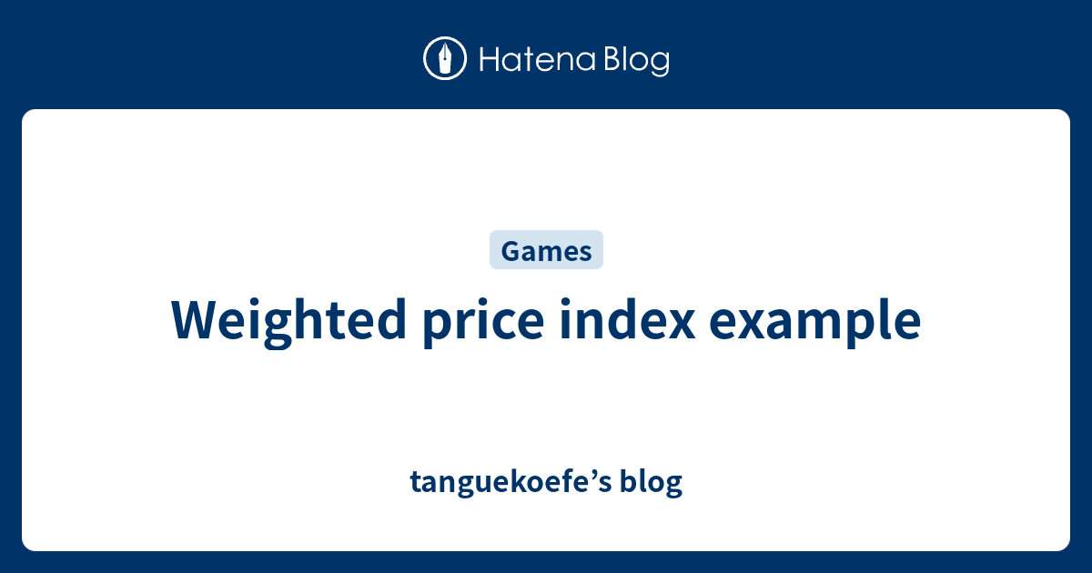 Weighted price index example - tanguekoefe’s blog