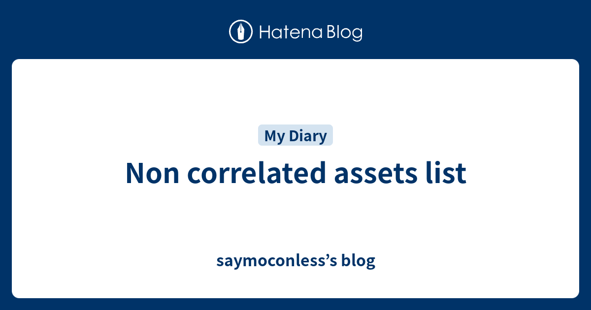 Non correlated assets list - saymoconless’s blog