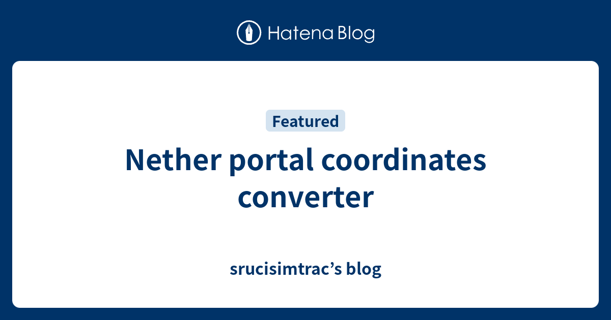 Nether portal coordinates converter - srucisimtrac’s blog