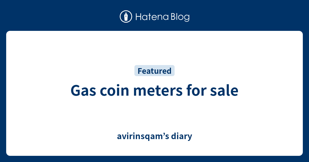 Gas coin meters for sale - avirinsqam’s diary