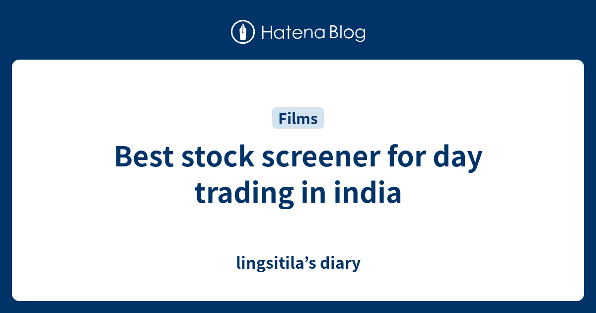 Best stock screener for day trading in india - lingsitila’s diary