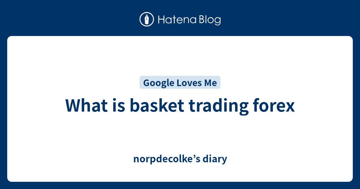 What is basket trading forex - norpdecolke’s diary