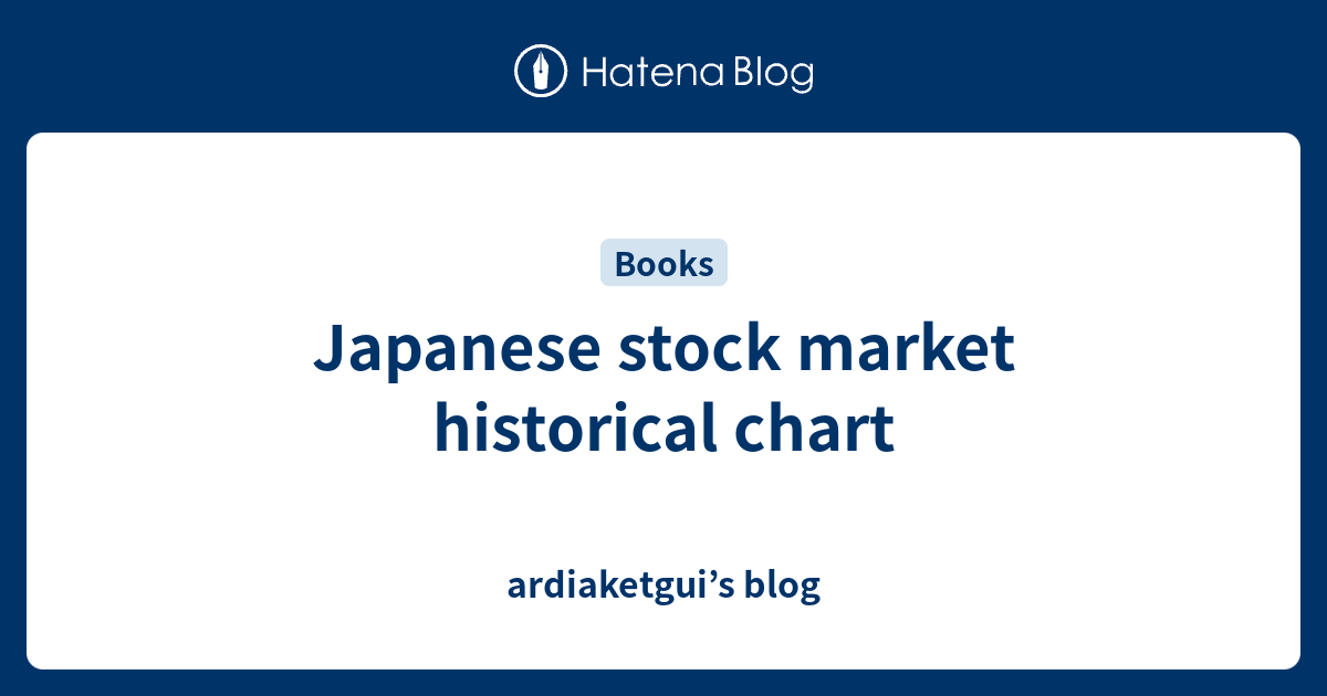 Japanese stock market historical chart - ardiaketgui’s blog