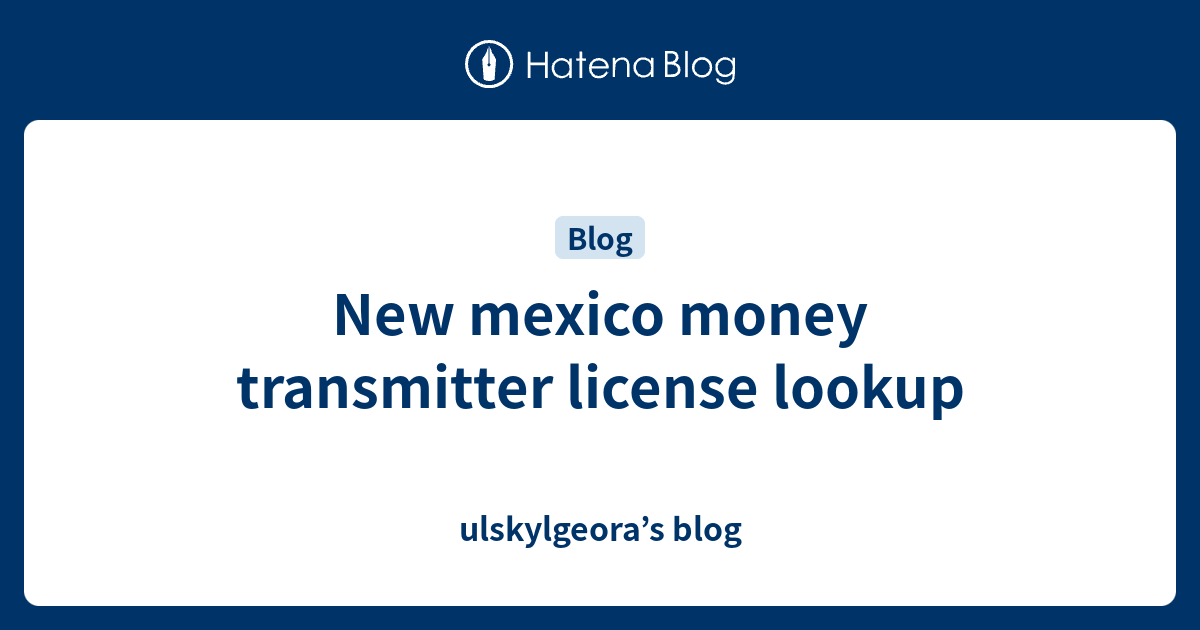 New mexico money transmitter license lookup - ulskylgeora’s blog