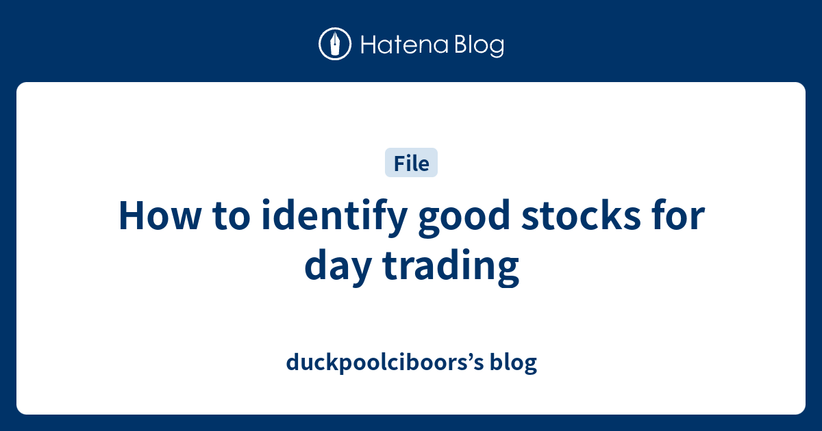 How to identify good stocks for day trading - duckpoolciboors’s blog