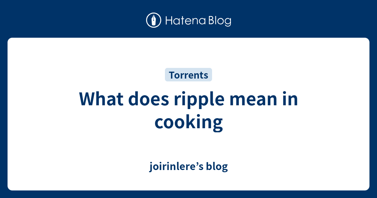 What does ripple mean in cooking - joirinlere’s blog