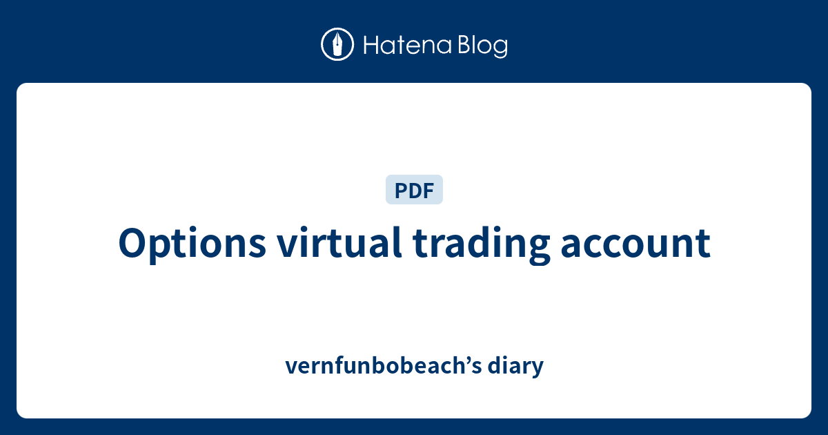 Options virtual trading account - vernfunbobeach’s diary