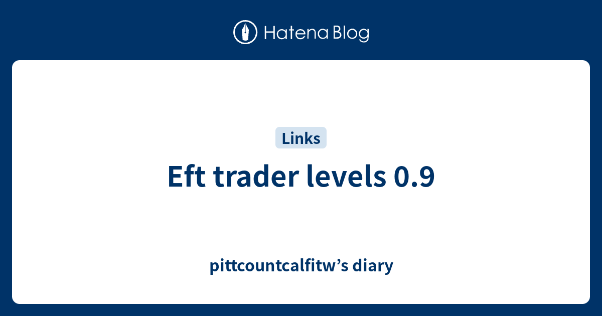 Eft trader levels 0.9 - pittcountcalfitw’s diary