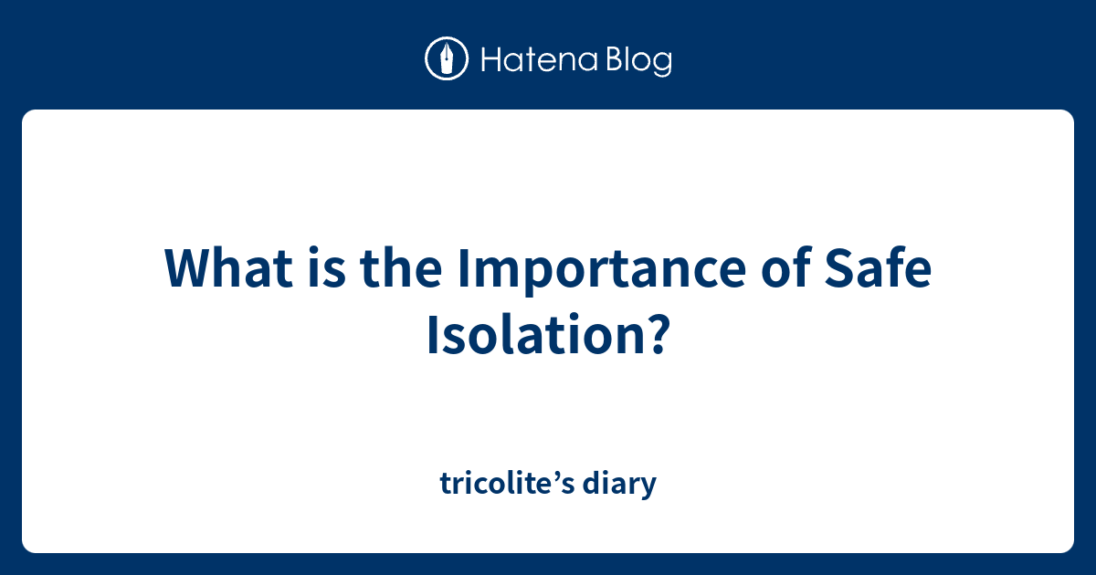 What is the Importance of Safe Isolation? - tricolite’s diary