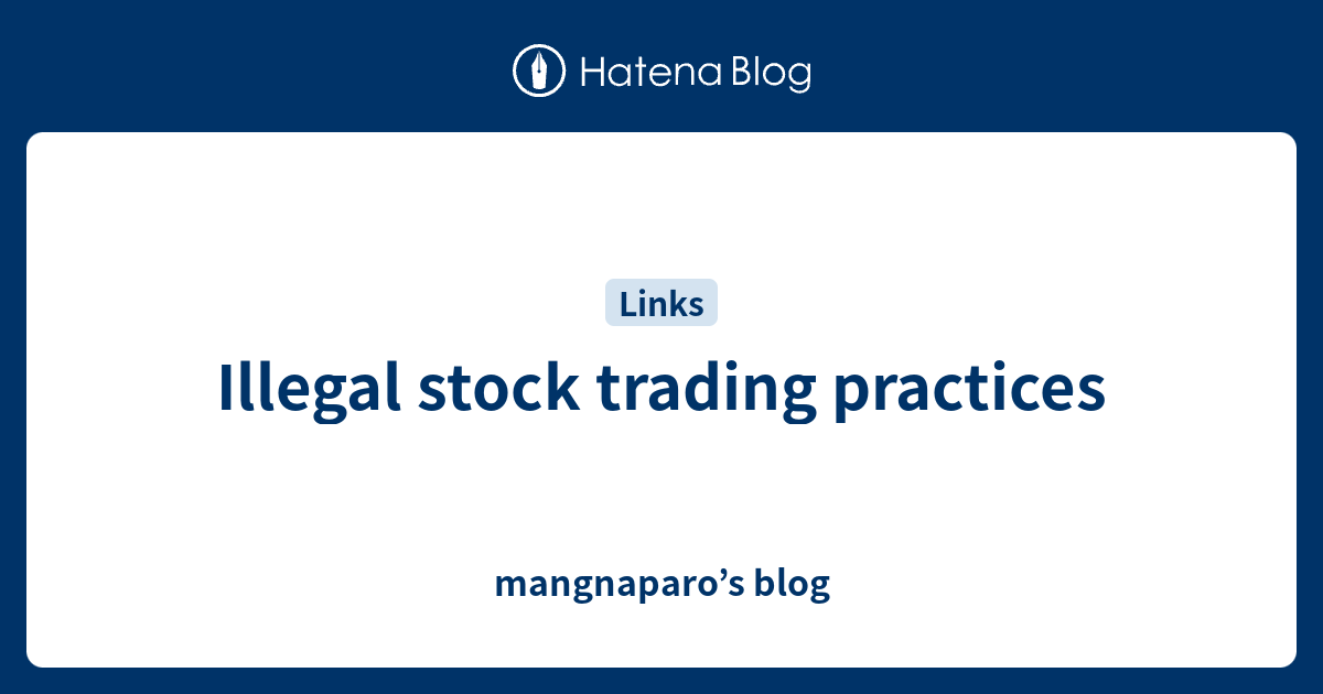 Illegal stock trading practices - mangnaparo’s blog
