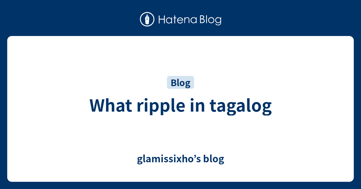 What ripple in tagalog - glamissixho’s blog