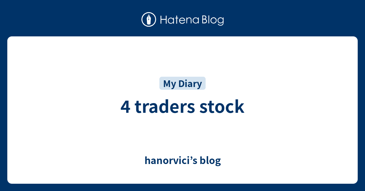 4 traders stock - hanorvici’s blog