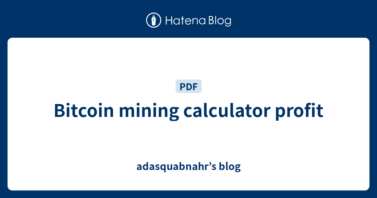 Bitcoin mining calculator profit - adasquabnahr’s blog