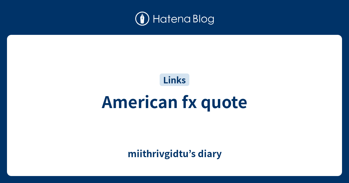 American fx quote - miithrivgidtu’s diary