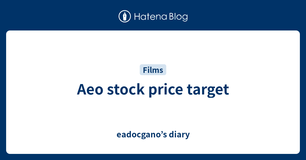 Aeo stock price target - eadocgano’s diary