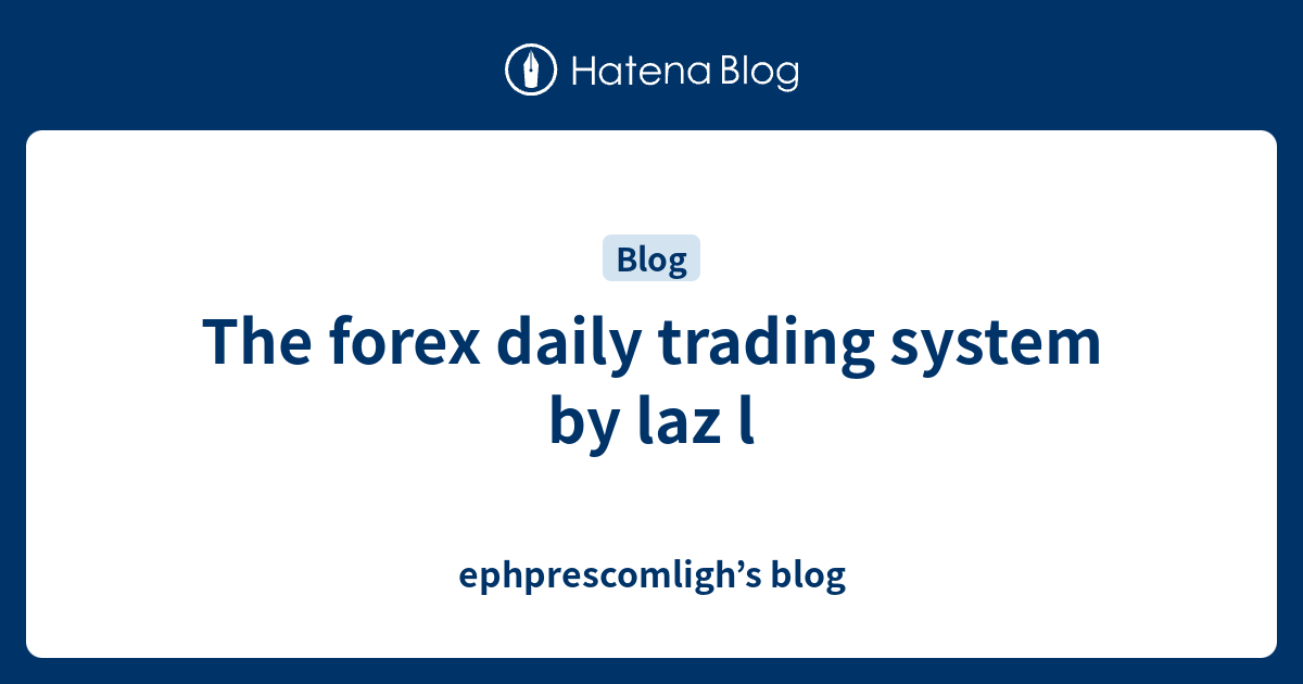 The forex daily trading system by laz l - ephprescomligh’s blog