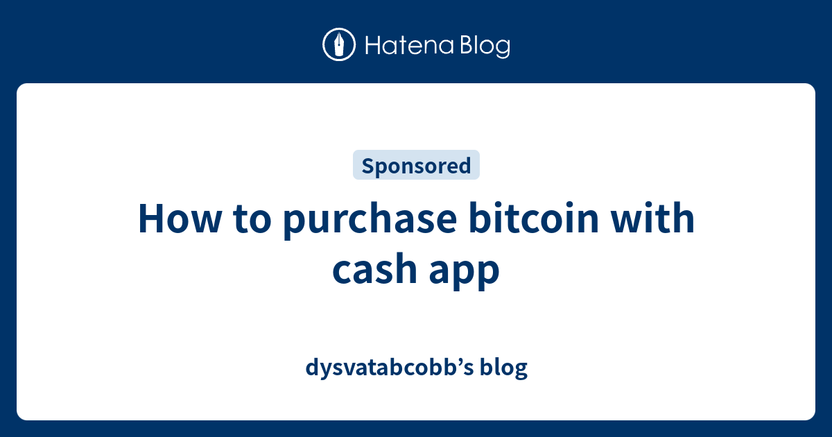 How to purchase bitcoin with cash app - dysvatabcobb’s blog