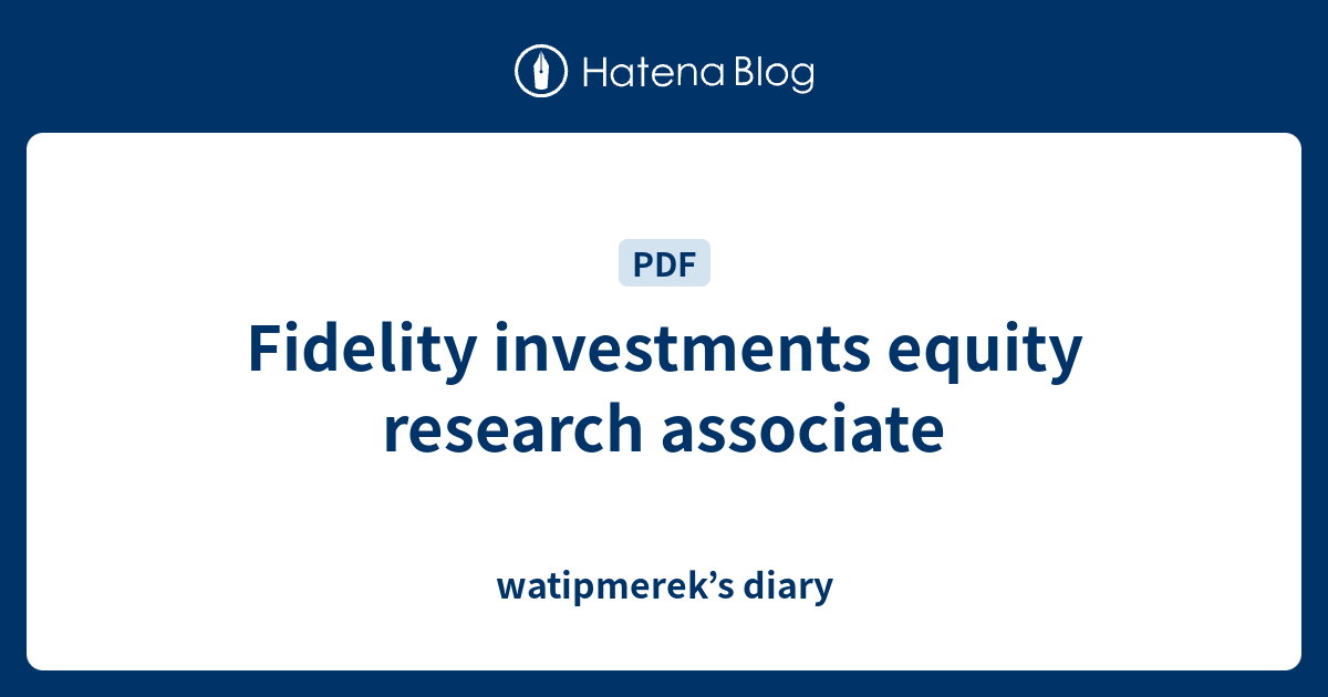 Fidelity investments equity research associate - watipmerek’s diary
