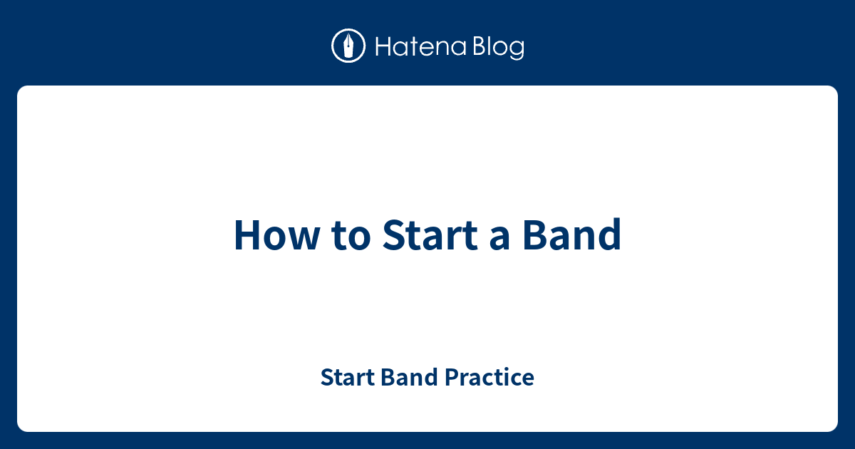 How to Start a Band - Start Band Practice