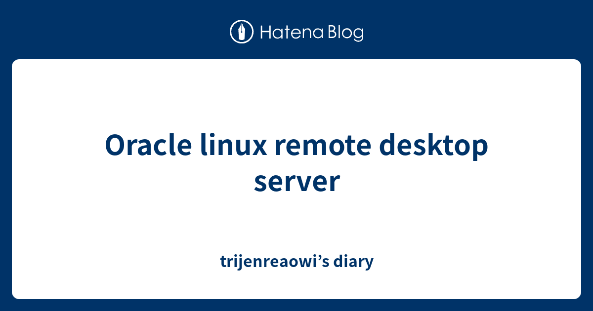 Oracle linux remote desktop server - trijenreaowi’s diary