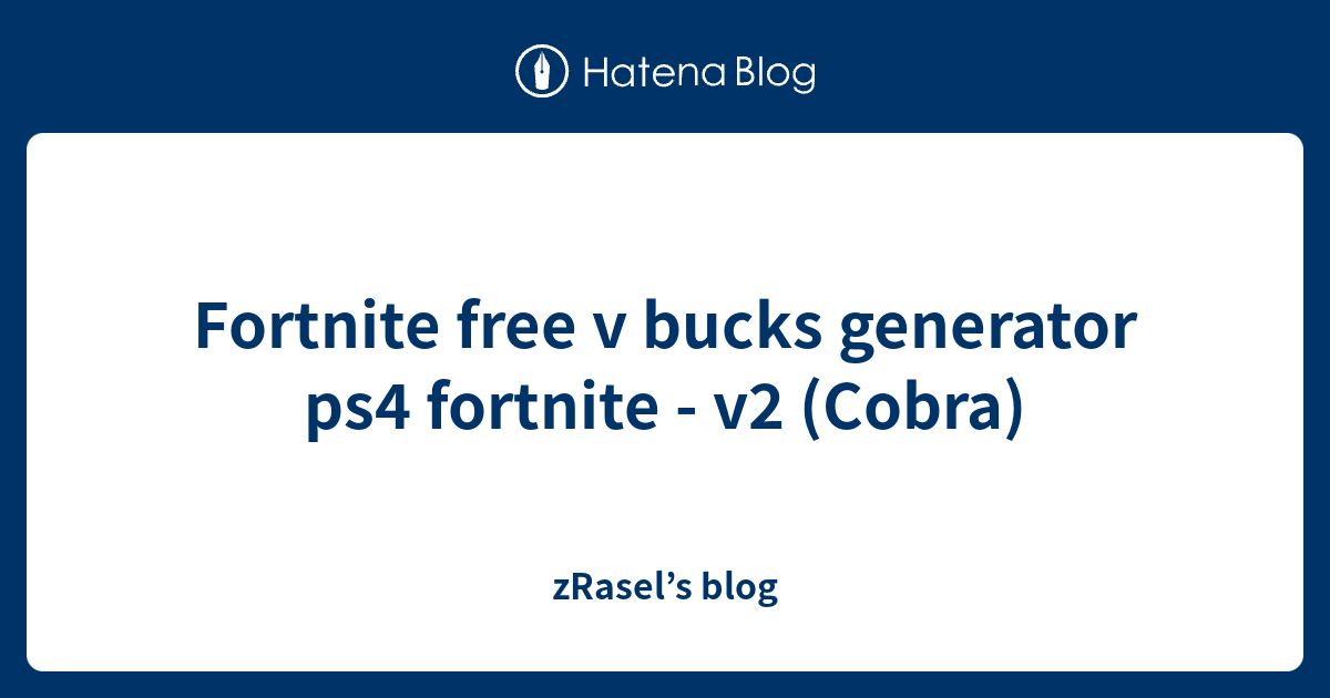 Fortnite free v bucks generator ps4 fortnite - v2 (Cobra) - zRasel’s blog