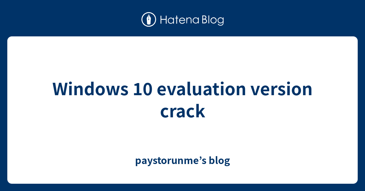 Windows 10 evaluation version crack - paystorunme’s blog
