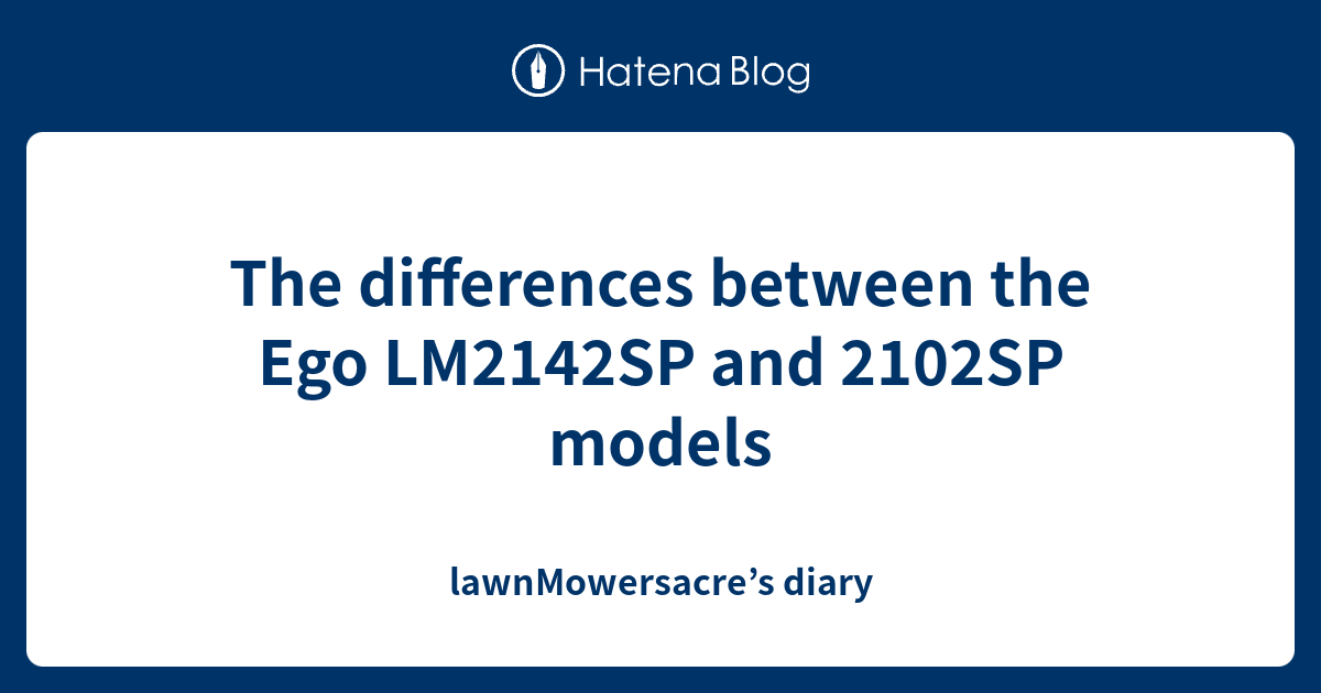 The differences between the Ego LM2142SP and 2102SP models ...