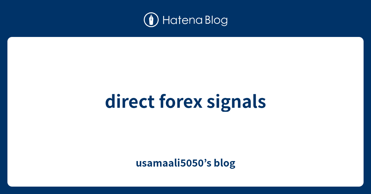 direct forex signals - usamaali5050’s blog