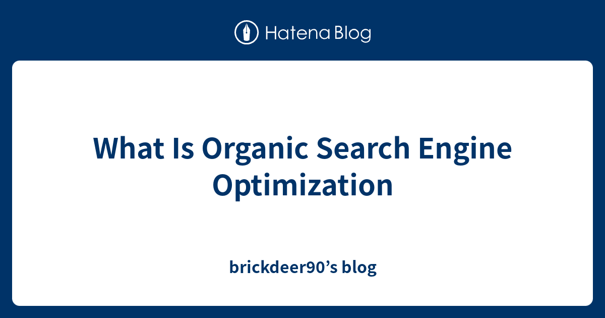 What Is Organic Search Engine Optimization - brickdeer90’s blog