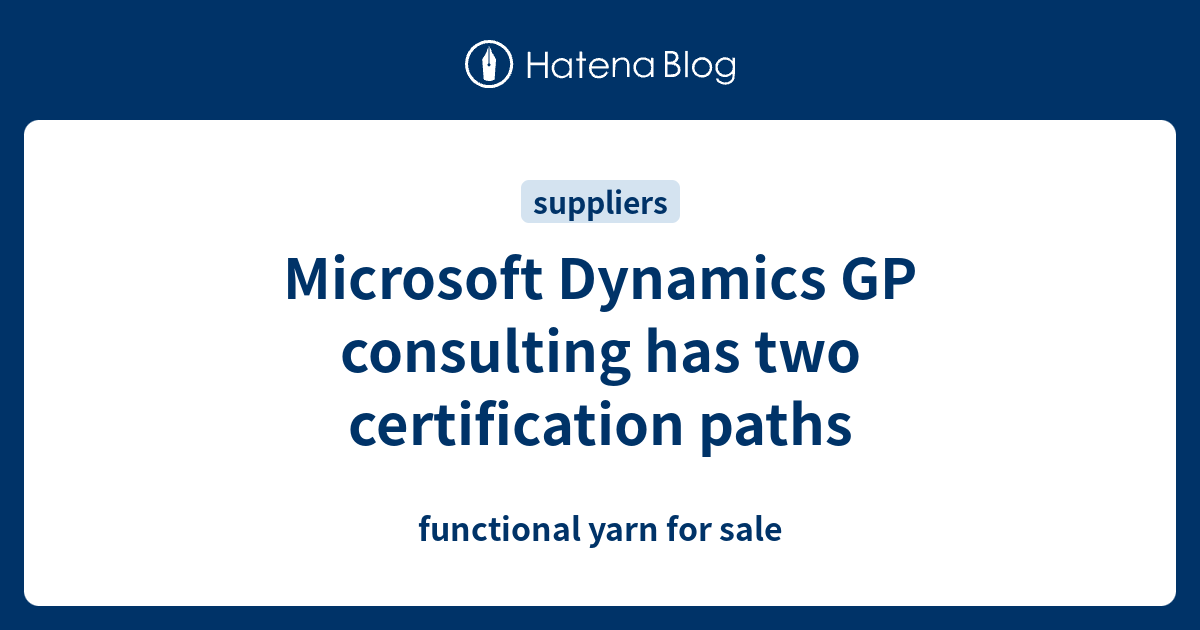 Microsoft Dynamics GP consulting has two certification paths ...