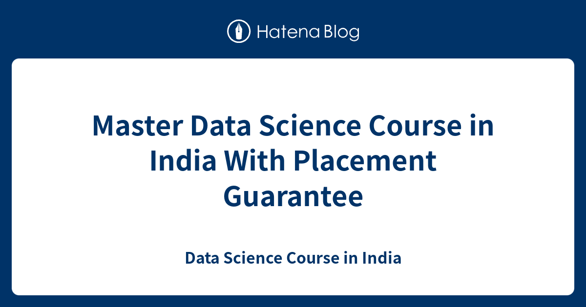 Master Data Science Course in India With Placement Guarantee - Data ...