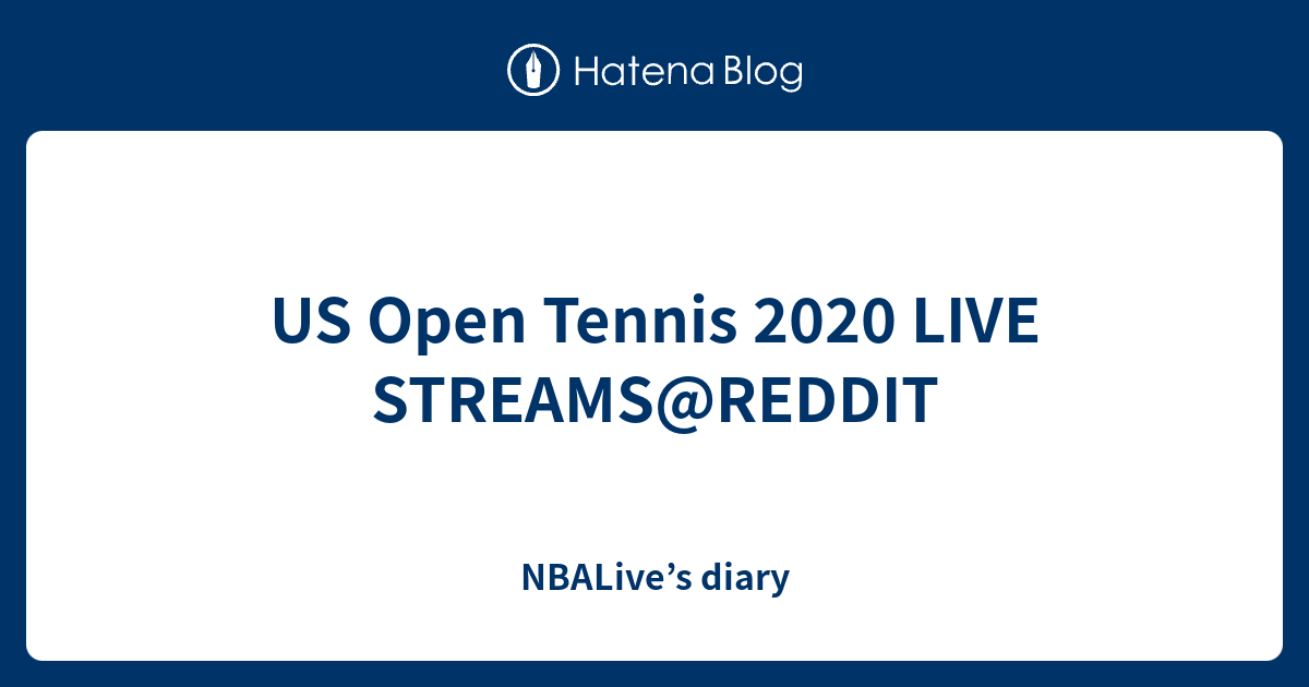 US Open Tennis 2020 LIVE STREAMS@REDDIT - NBALive’s diary