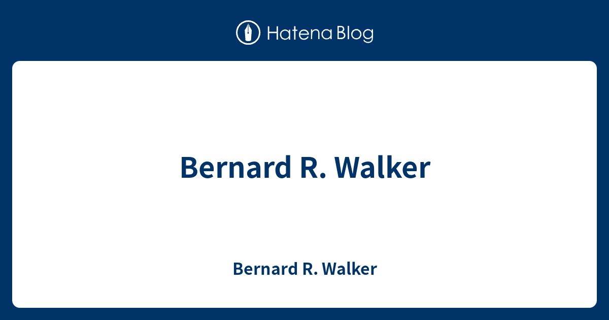 Bernard R. Walker - Bernard R. Walker