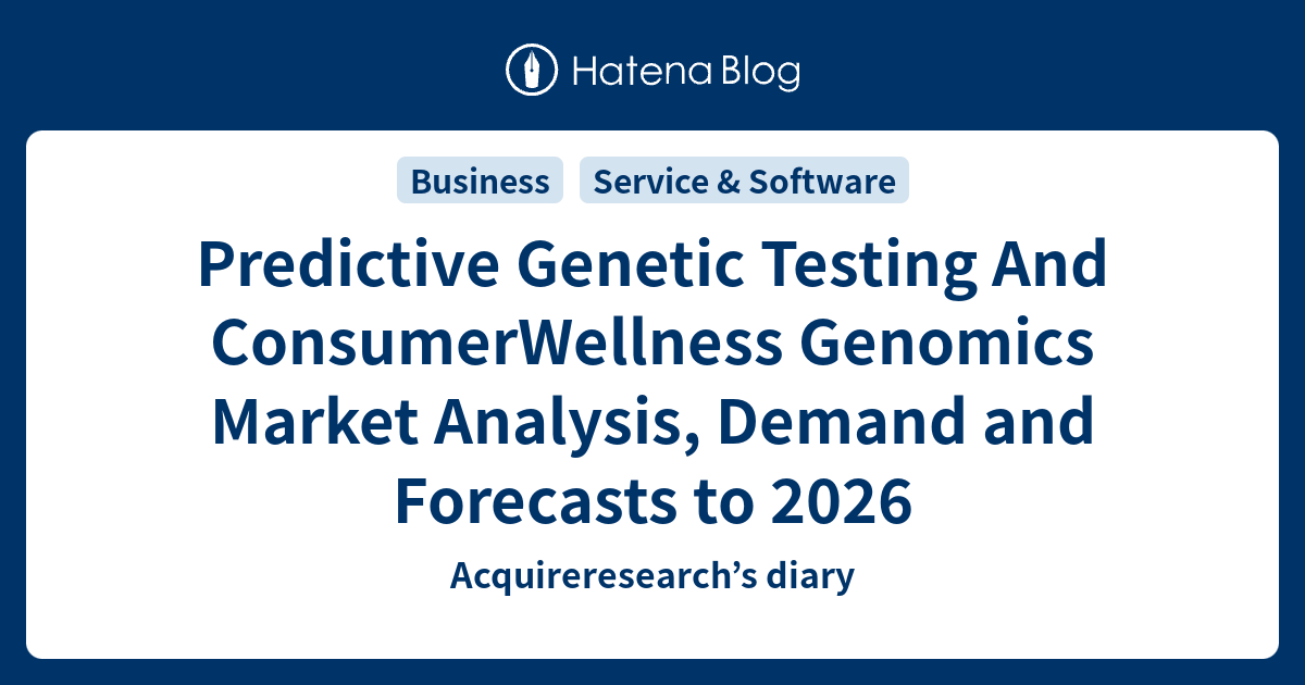 Predictive Genetic Testing And ConsumerWellness Genomics Market ...
