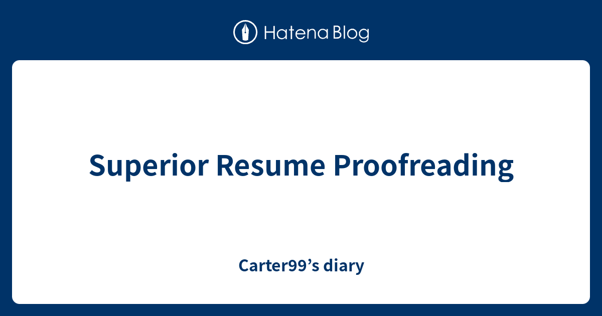 Superior Resume Proofreading - Carter99’s diary