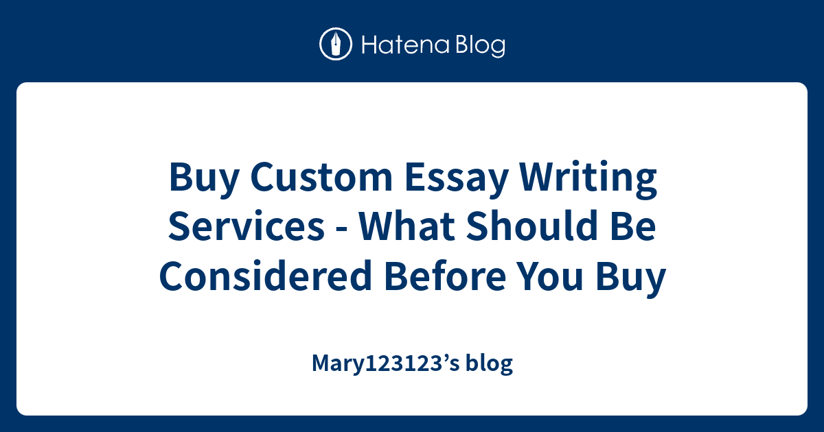 Buy Custom Essay Writing Services - What Should Be Considered Before ...