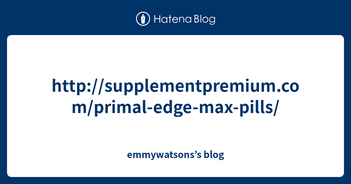 http://supplementpremium.com/primal-edge-max-pills/ - emmywatsons’s blog