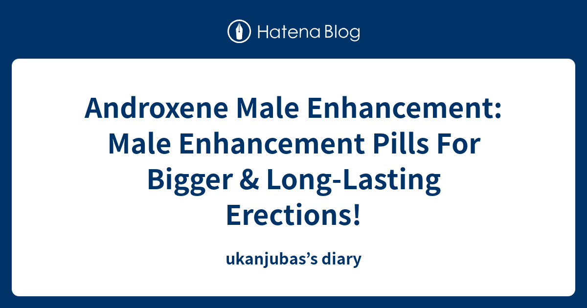 Androxene Male Enhancement: Male Enhancement Pills For Bigger & Long ... Androxene Male Enhancement: Male Enhancement Pills For Bigger & Long ...