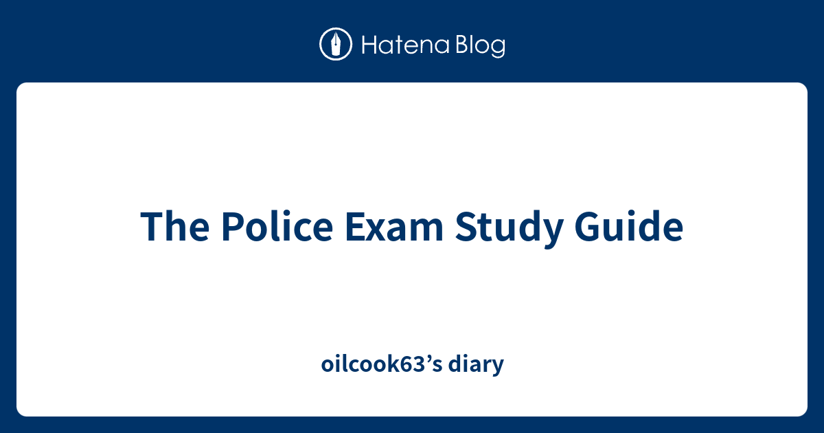 The Police Exam Study Guide - oilcook63’s diary