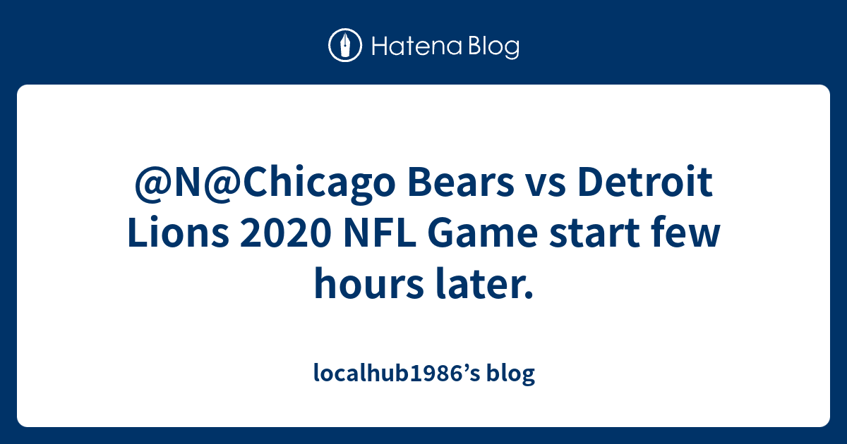 @N@Chicago Bears vs Detroit Lions 2020 NFL Game start few hours later ...