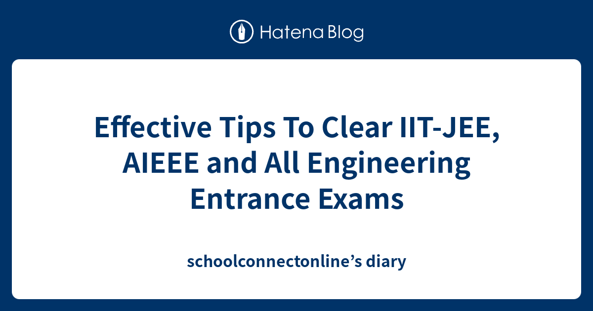 Effective Tips To Clear IIT-JEE, AIEEE and All Engineering Entrance ...