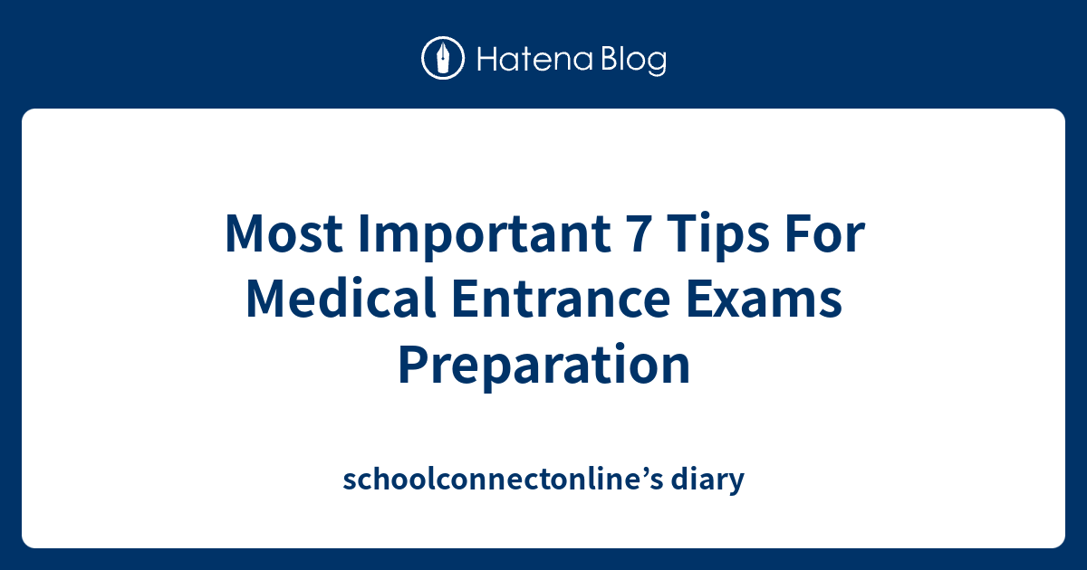 Most Important 7 Tips For Medical Entrance Exams Preparation ...