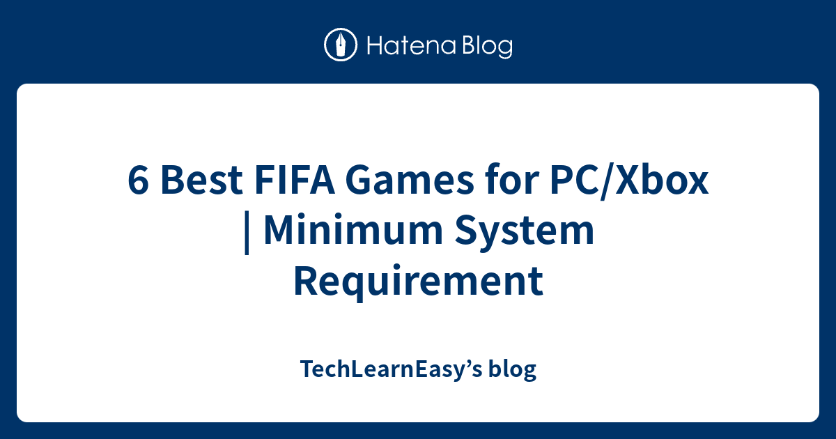 6 Best FIFA Games for PC/Xbox | Minimum System Requirement ...