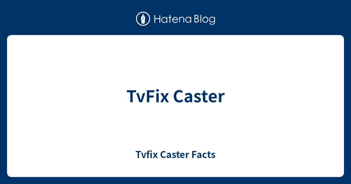 TvFix Caster - Tvfix Caster Facts